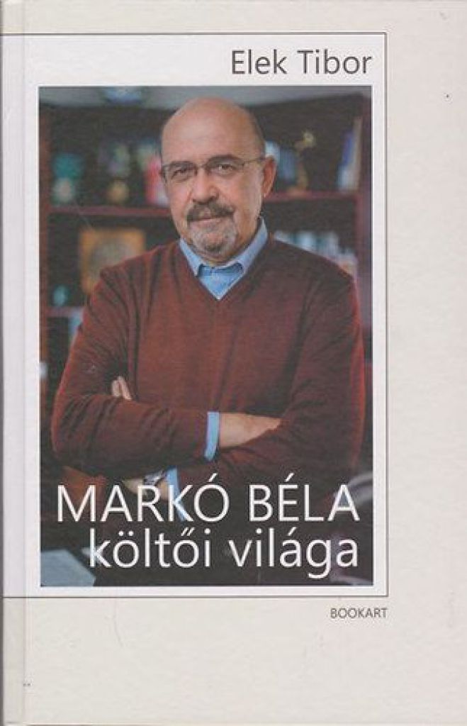 Könyv: Markó Béla költői világa (Elek Tibor)